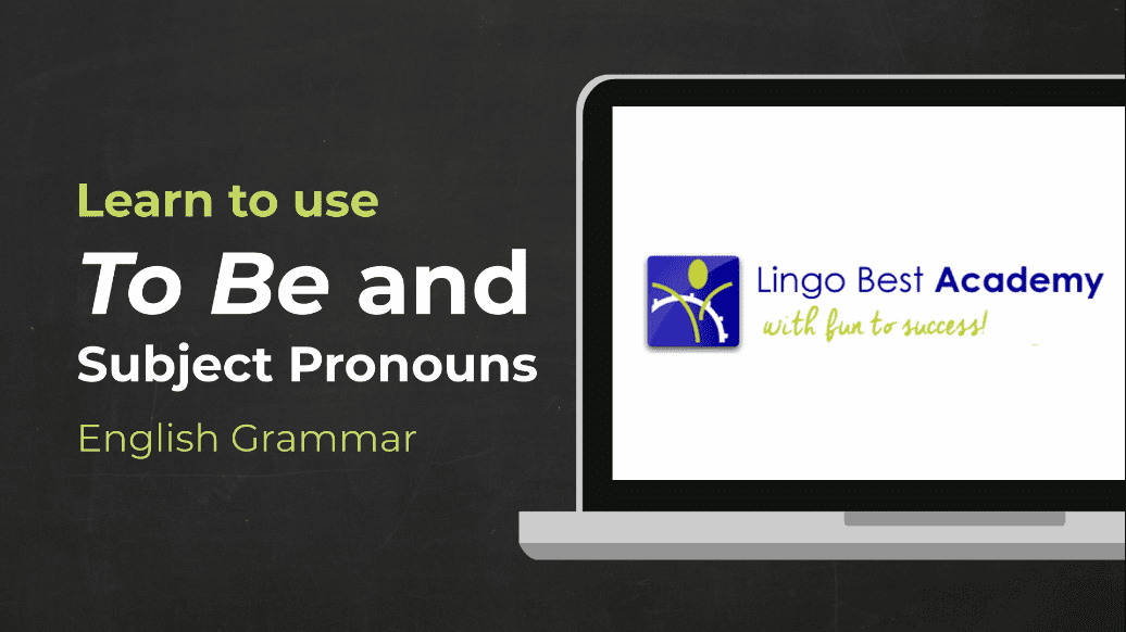 Lesson 3 - 'To Be' and Subject Pronouns - Lingo Best English Academy